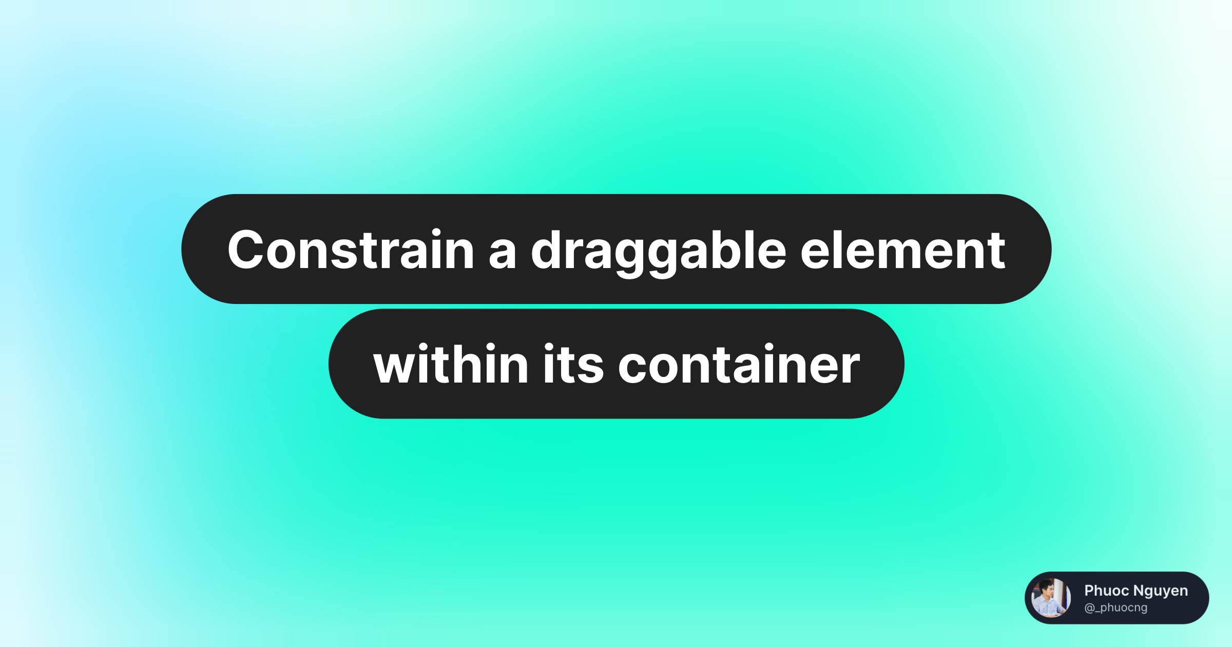 Constrain a draggable element within its container — Phuoc Nguyen Constrain a draggable element within its container — Phuoc Nguyen