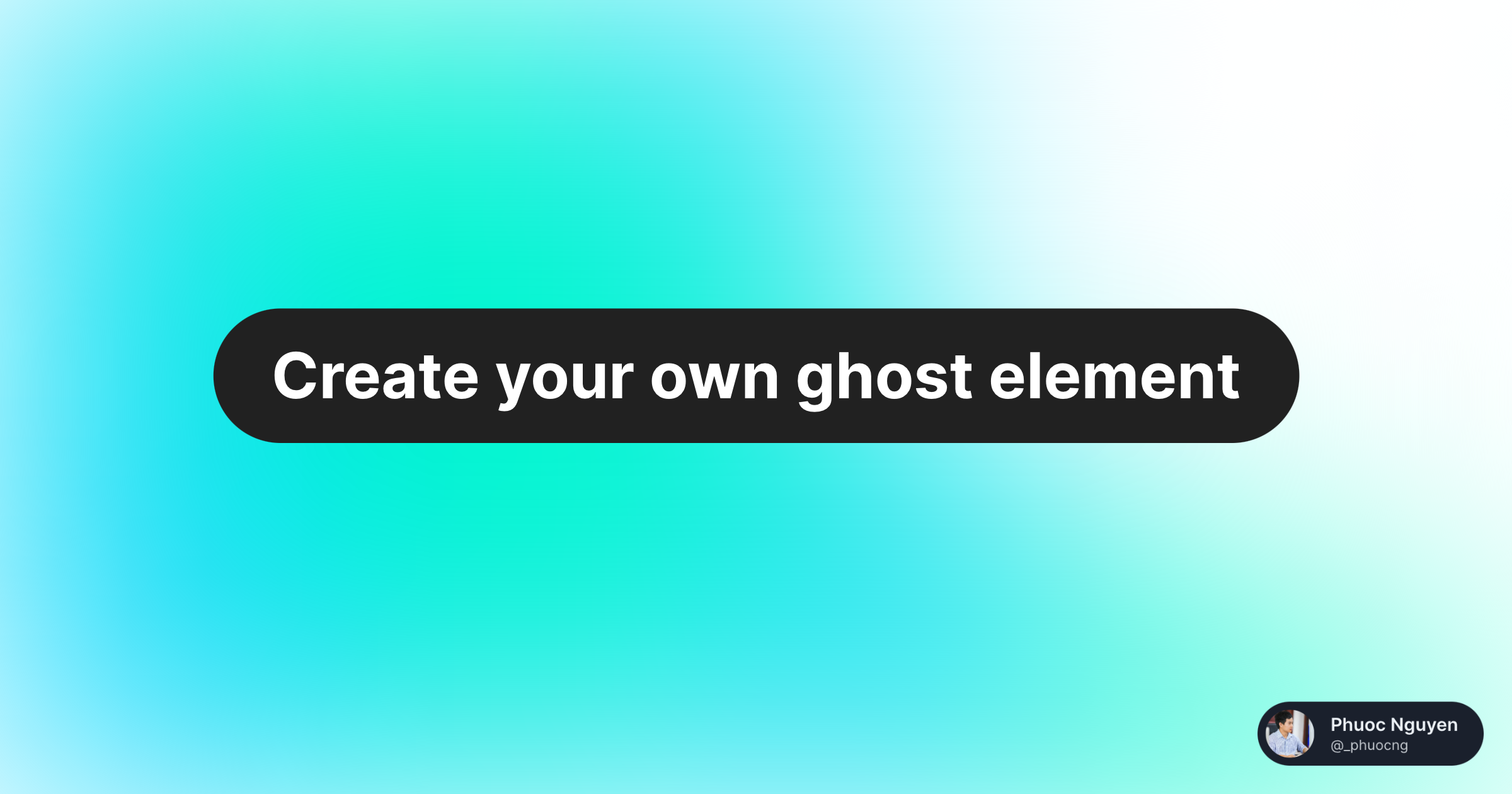 Create Your Own Ghost Element — Phuoc Nguyen